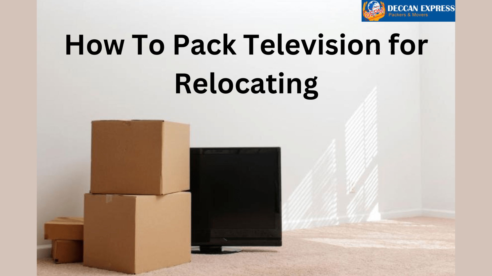 How To Pack Television for Relocating | Deccan Express - Packers and ...